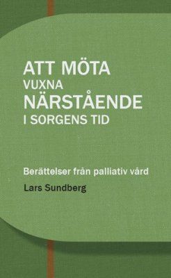 Att möta vuxna närstående i sorgens tid - Berättelser från palliativ ...