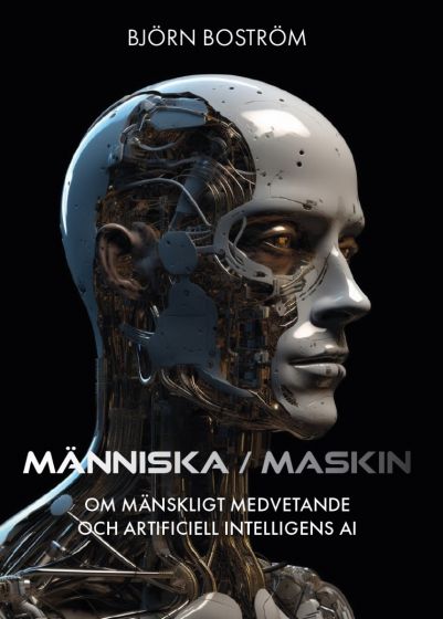 Människa Maskin. Om mänskligt medvetande och artificiell intelligens AI Människa Maskin. Om mänskligt medvetande och artificiell intelligens AI